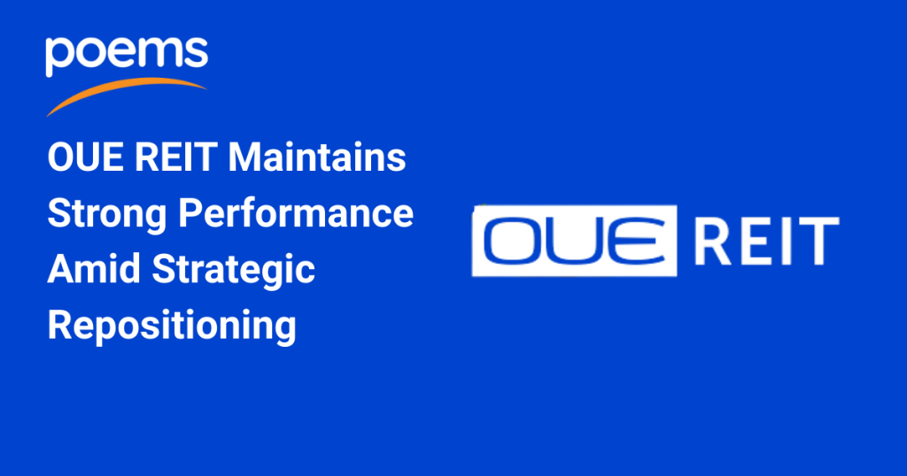 OUE REIT Maintains Strong Performance Amid Strategic Repositioning - POEMS